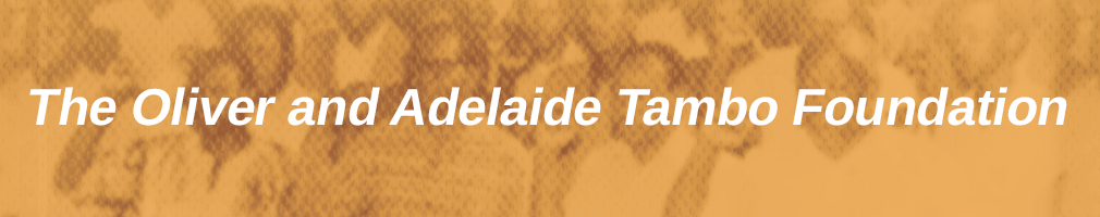 The Oliver and Adelaide Tambo Foundation - Tambo Foundation